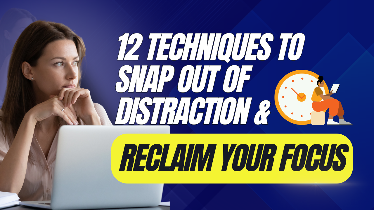12 Techniques to Snap Out of Distraction and Reclaim Your Focus ...
